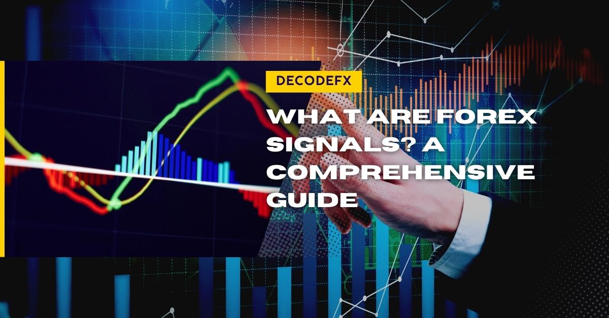 What Are Forex Signals? A Comprehensive 2022 Guide | Decode Global