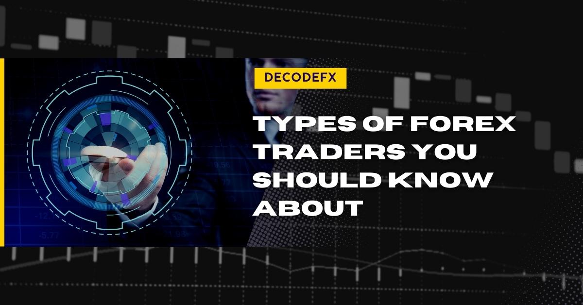 Types of Forex Traders - Decode Global
