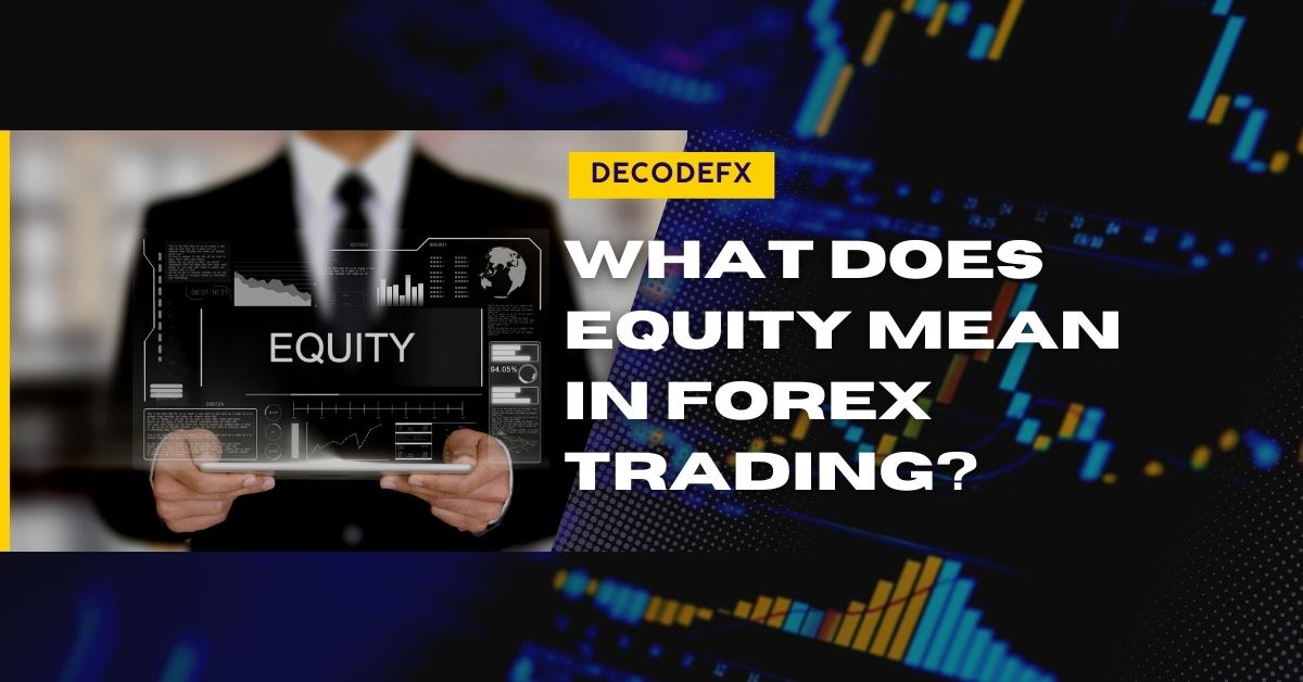 What Does Equity Mean in Forex Trading? | Decode Global