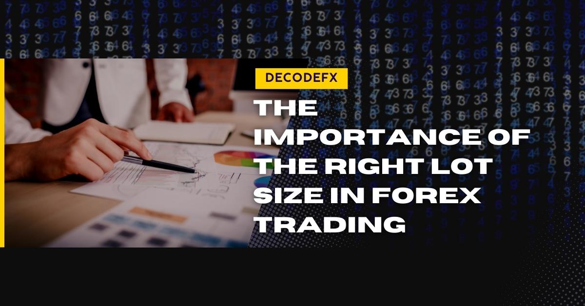 Importance of the Right Lot Size in Forex Trading | Decode Global
